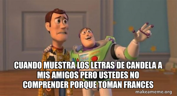 Cuando muestra los letras de Candela a mis amigos pero ustedes no ...