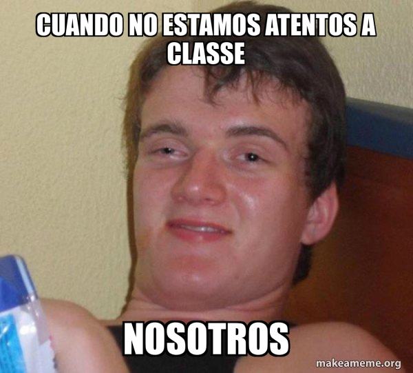 cuando no estamos atentos a classe nosotros - [10] guy Meme Generator