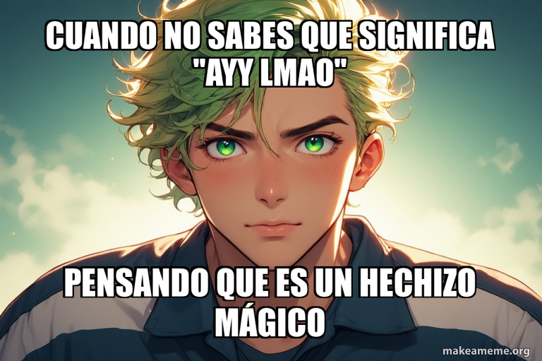 Cuando no sabes que significa "ayy lmao" Pensando que es un hechizo ...