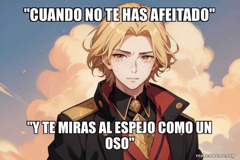 "Cuando no te has afeitado" "Y te miras al espejo como un oso" Meme ...