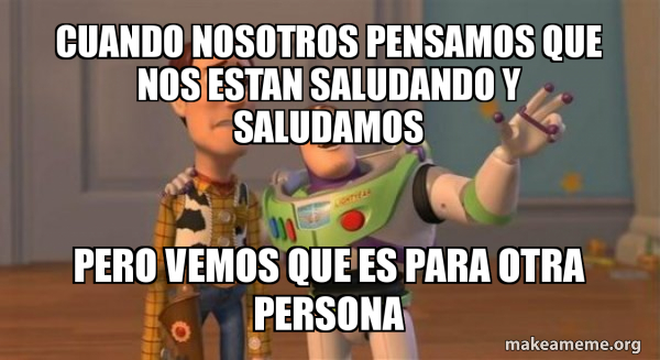 cuando nosotros pensamos que nos estan saludando y saludamos pero vemos ...