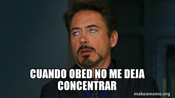 Cuando Obed no me deja concentrar - Tony Stark Eye Roll Meme Generator