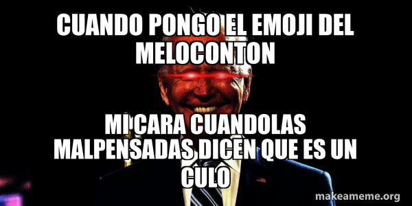 Cuando pongo el emoji del meloconton Mi cara cuandolas malpensadas ...