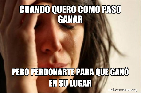 Cuando quero como paso ganar Pero perdonarte para que ganó en su lugar ...