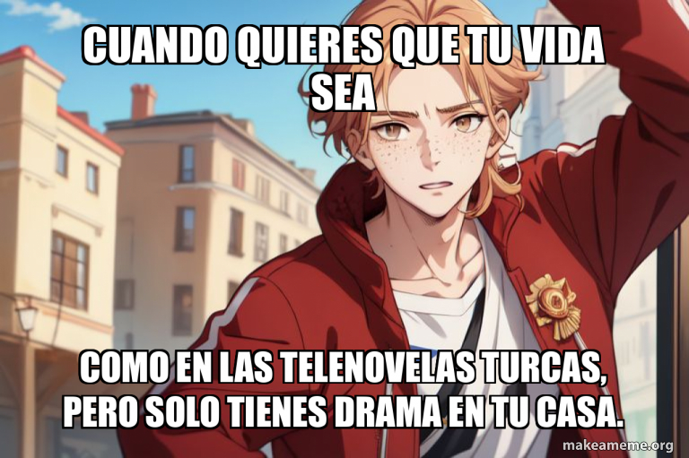 Cuando quieres que tu vida sea Como en las telenovelas turcas, pero ...