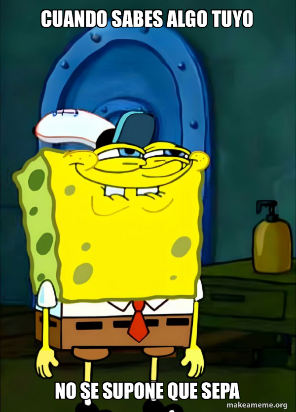 cuando sabes algo tuyo no se supone que sepa - SpongeBob Grin Meme ...