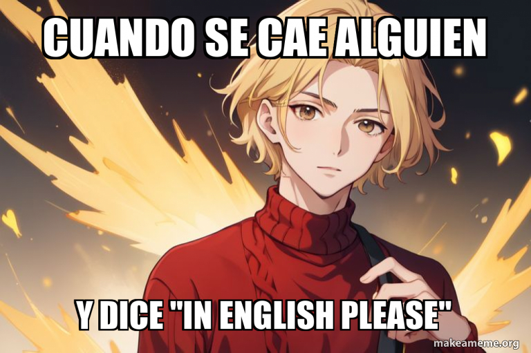 Cuando se cae alguien Y dice "in English please" Meme Generator