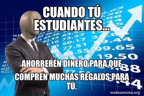Cuando tú estudiantes... Ahorrerén dinero para que compren muchas ...