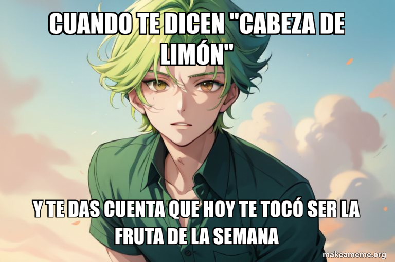 Cuando te dicen "cabeza de limón" Y te das cuenta que hoy te tocó ser ...