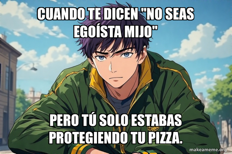 Cuando te dicen "no seas egoísta mijo" Pero tú solo estabas protegiendo ...