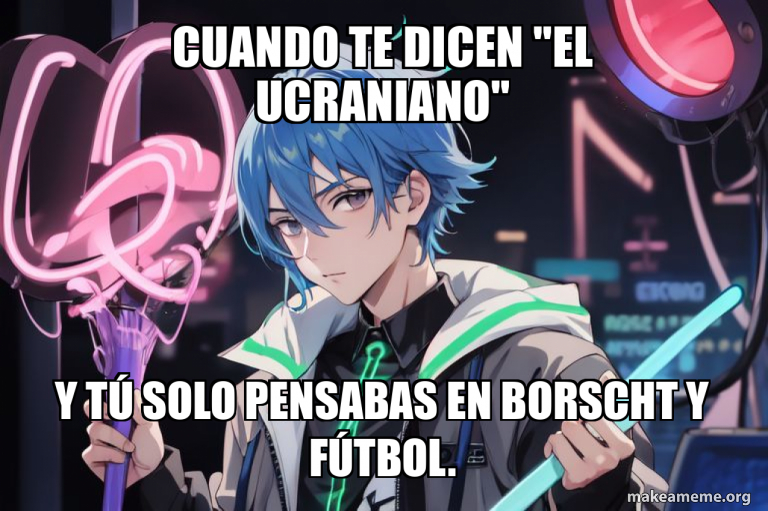 Cuando te dicen "el ucraniano" Y tú solo pensabas en borscht y fútbol ...