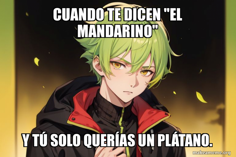 Cuando te dicen "el mandarino" Y tú solo querías un plátano. Meme Generator