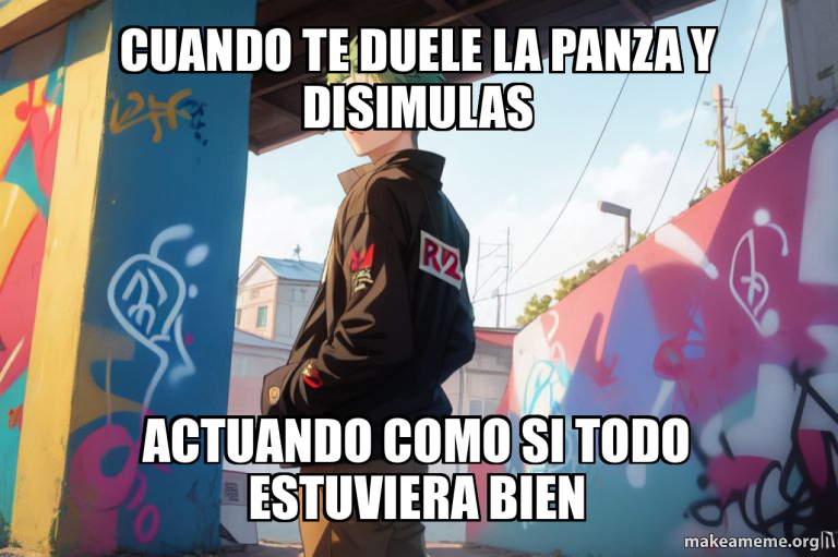 Cuando te duele la panza y disimulas Actuando como si todo estuviera ...