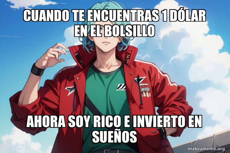Cuando te encuentras 1 dólar en el bolsillo Ahora soy rico e invierto ...