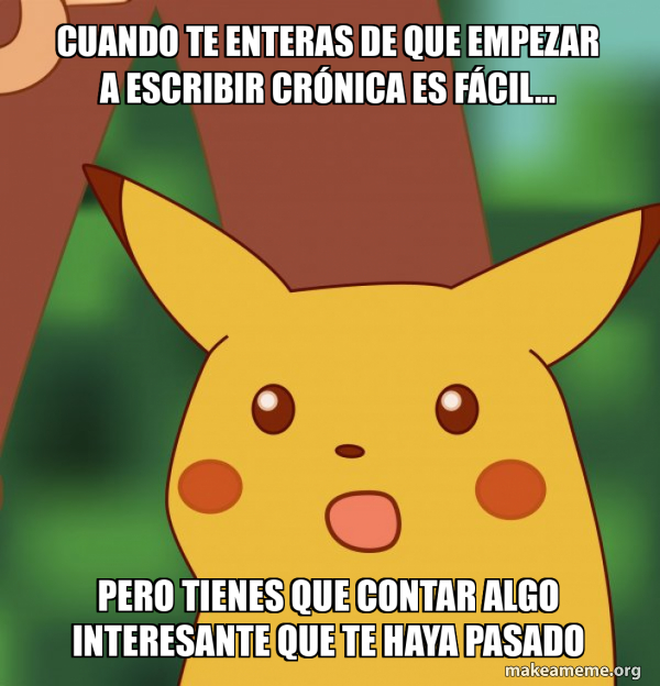 Cuando te enteras de que empezar a escribir crónica es fácil... Pero ...