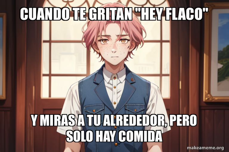 Cuando te gritan "hey flaco" Y miras a tu alrededor, pero solo hay ...