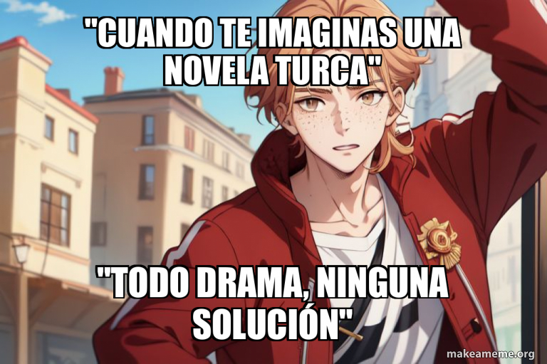 "Cuando te imaginas una novela turca" "Todo drama, ninguna solución ...