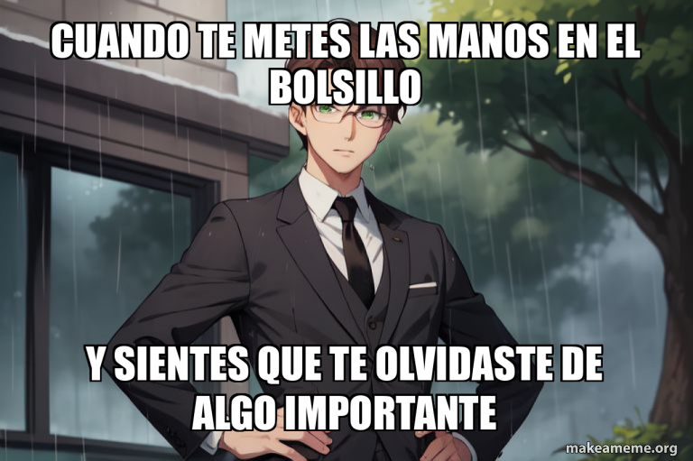Cuando te metes las manos en el bolsillo Y sientes que te olvidaste de ...