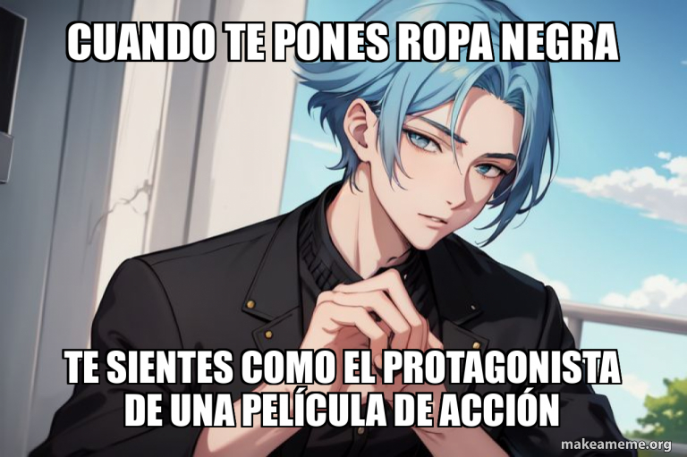 Cuando te pones ropa negra Te sientes como el protagonista de una ...