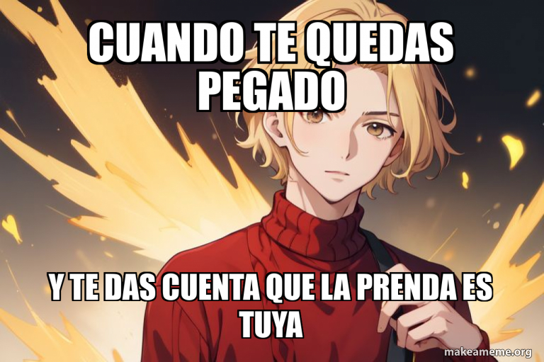 Cuando te quedas pegado Y te das cuenta que la prenda es tuya Meme ...
