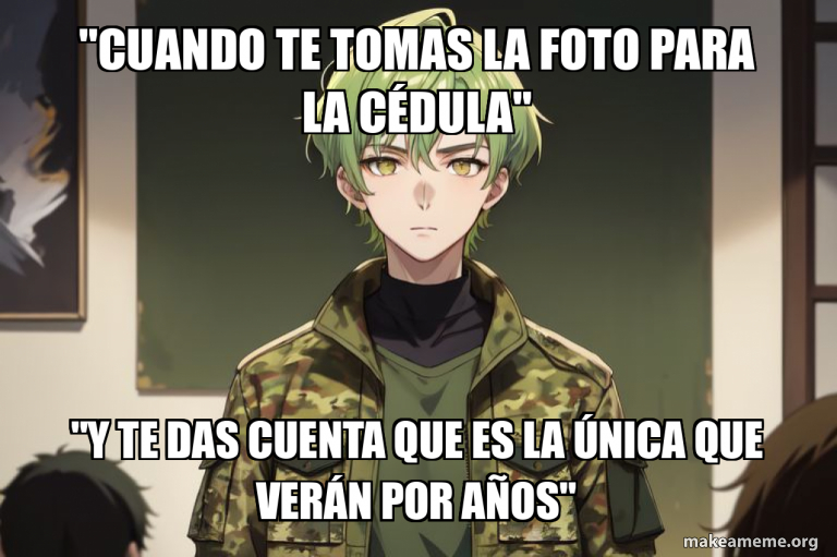 "Cuando te tomas la foto para la cédula" "Y te das cuenta que es la ...