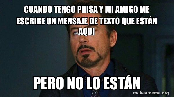 cuando tengo prisa y mi amigo me escribe un mensaje de texto que están ...