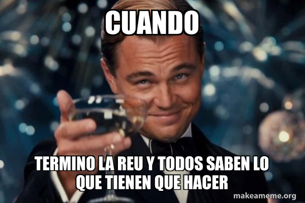 cuando termino la reu y todos saben lo que tienen que hacer Meme Generator