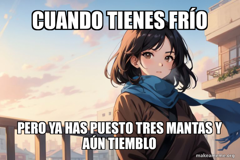 Cuando tienes frío Pero ya has puesto tres mantas y aún tiemblo Meme ...