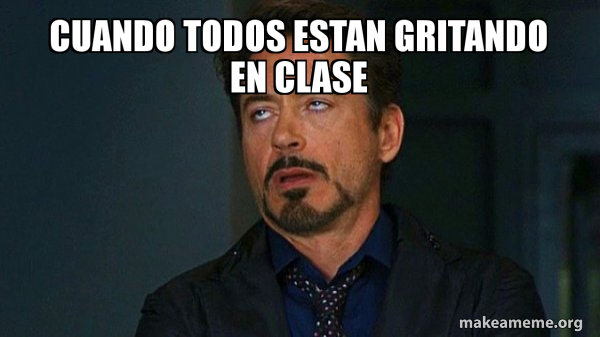 cuando todos estan gritando en clase - Tony Stark Eye Roll Meme Generator