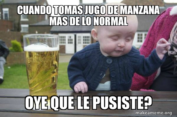 cuando tomas jugo de manzana mas de lo normal oye que le pusiste ...