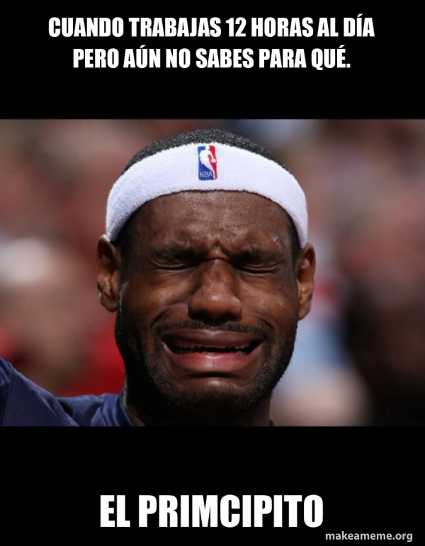 Cuando trabajas 12 horas al día pero aún no sabes para qué. El ...