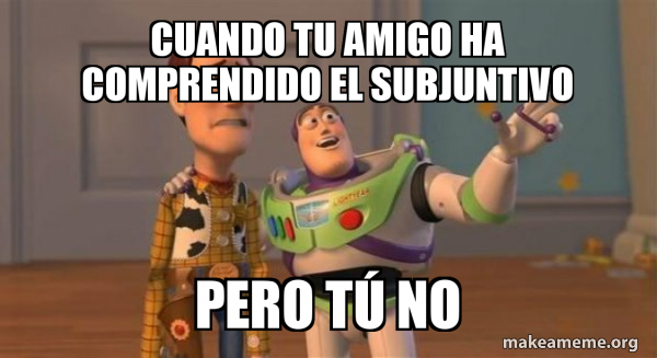 Cuando tu amigo ha comprendido el subjuntivo pero tÃº no - Buzz and ...