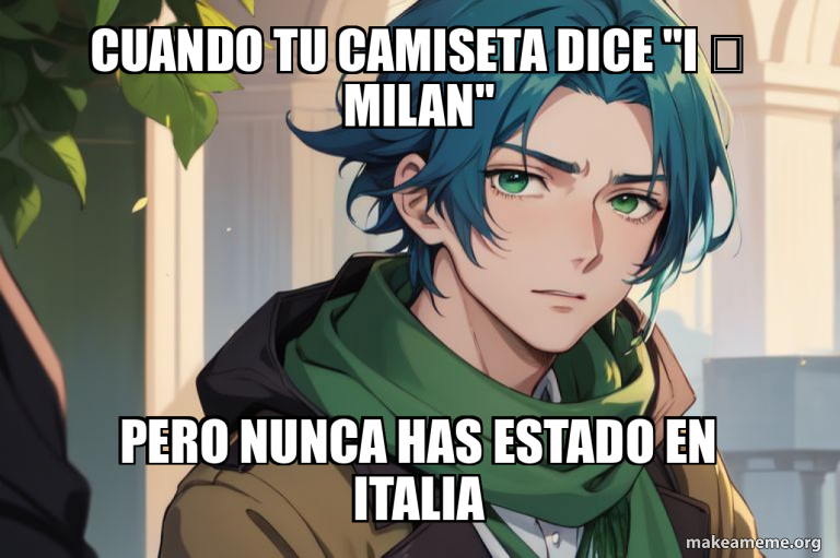 Cuando tu camiseta dice "I milan" Pero nunca has estado en Italia Meme ...