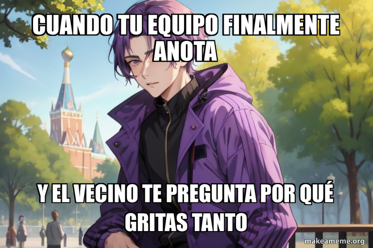 Cuando tu equipo finalmente anota Y el vecino te pregunta por qué ...