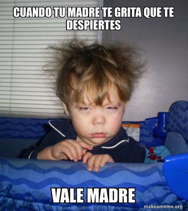 Cuando tu madre te grita que te despiertes vale madre - Monday Mornings ...