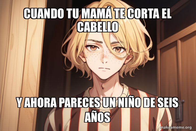 Cuando tu mamá te corta el cabello Y ahora pareces un niño de seis años ...