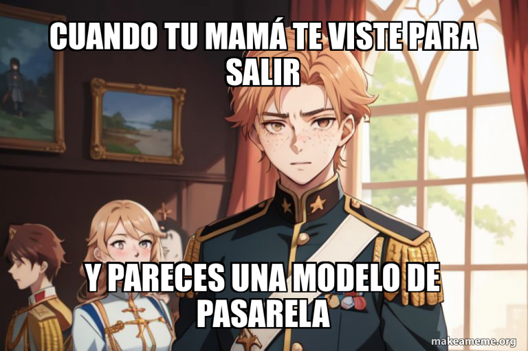 Cuando tu mamá te viste para salir Y pareces una modelo de pasarela ...