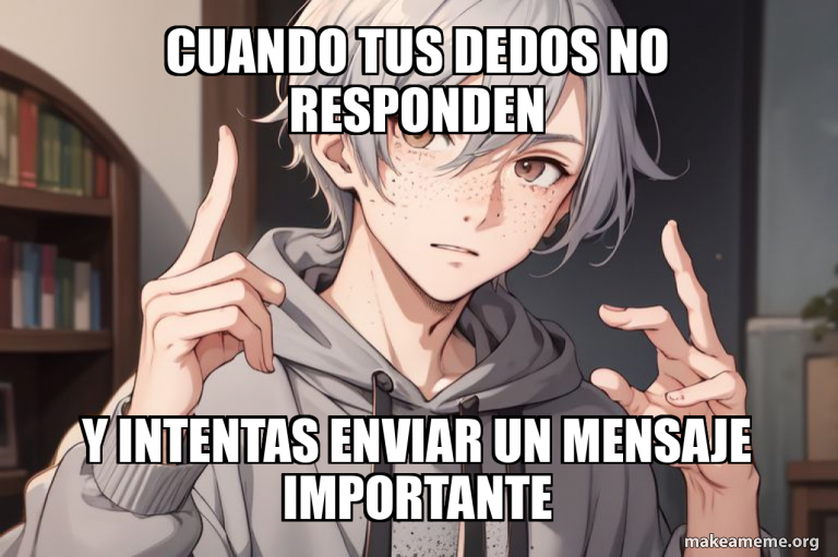 Cuando tus dedos no responden Y intentas enviar un mensaje importante ...