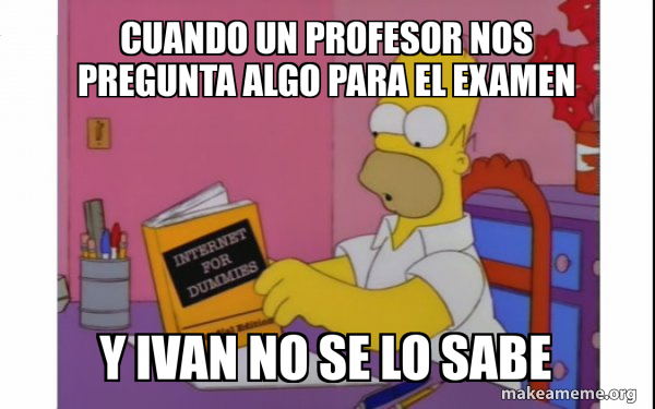 Cuando un profesor nos pregunta algo para el examen Y Ivan no se lo ...