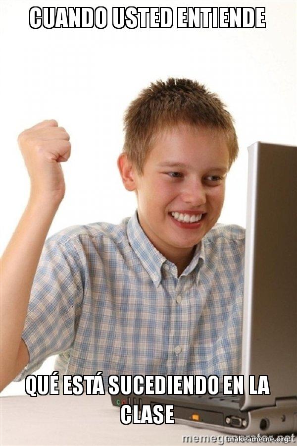 Cuando usted entiende QuÃ© estÃ¡ sucediendo en la clase - First Day on ...