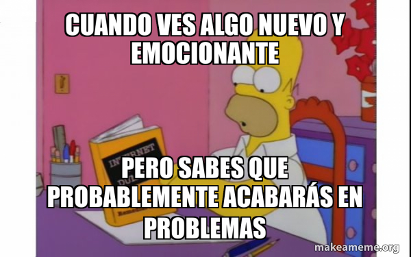 Cuando ves algo nuevo y emocionante Pero sabes que probablemente ...