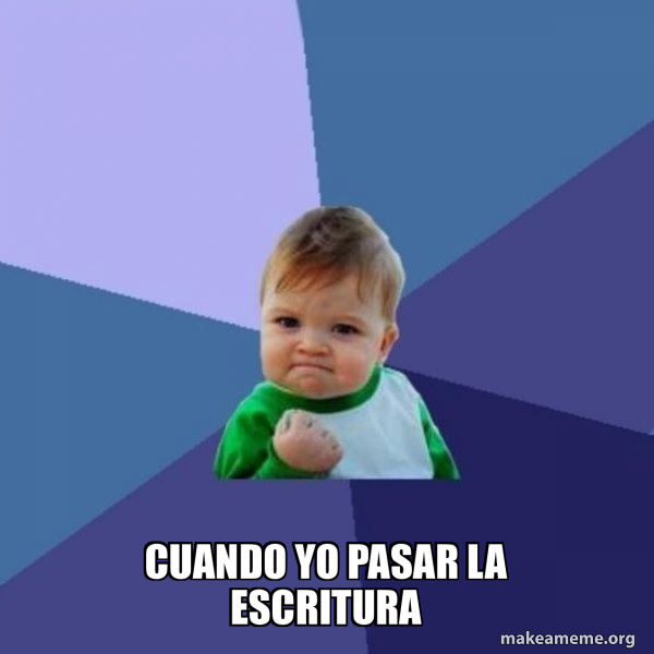 Cuando yo pasar la escritura - Success Kid Meme Generator