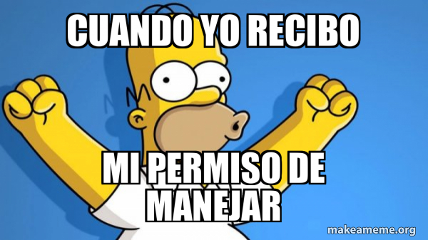 Cuando yo recibo mi permiso de manejar - Happy Homer Meme Generator