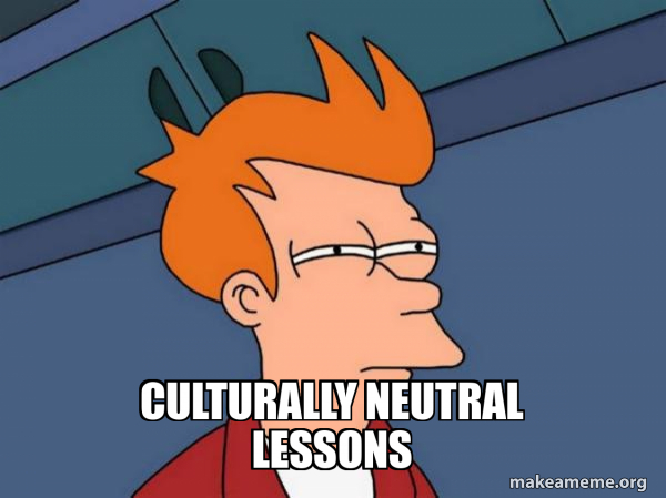 Culturally neutral lessons - Futurama Fry Meme Generator