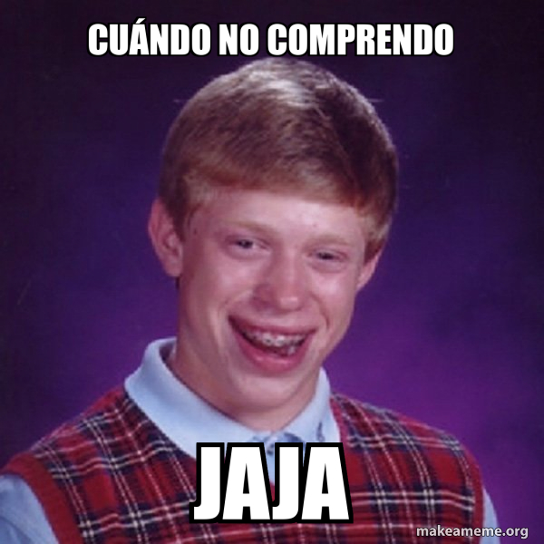cuándo no comprendo jaja - Bad Luck Brian | Make a Meme