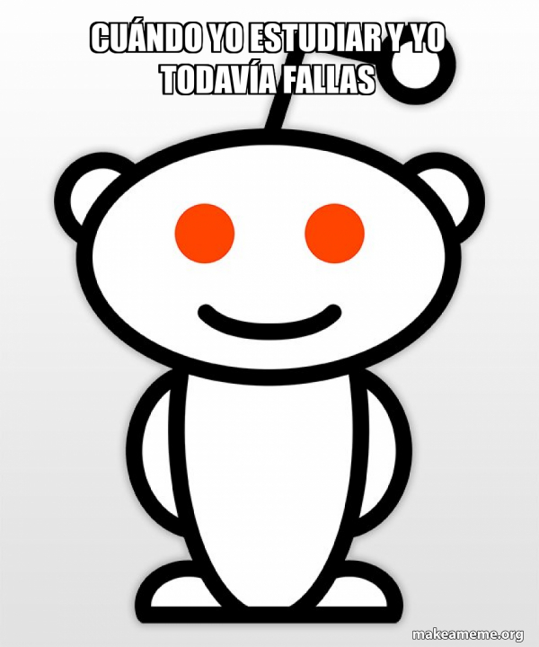 Cuándo yo estudiar y yo todavía fallas - Good Guy Reddit Meme Generator
