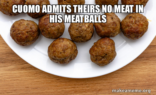 Cuomo admits theirs no meat in His meatballs Meme Generator