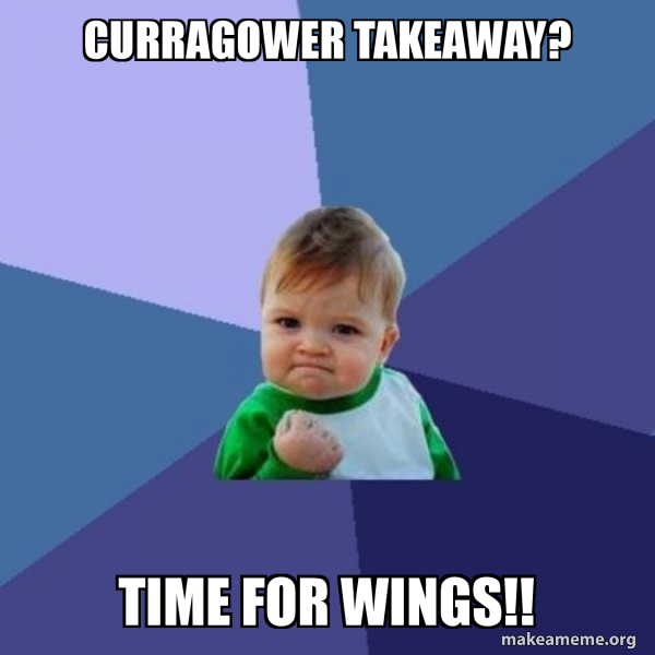 Curragower Takeaway? Time for wings!! - Success Kid Meme Generator