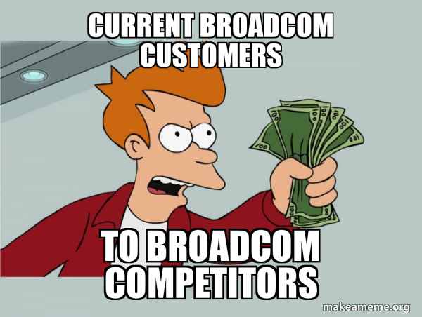 Current Broadcom Customers to broadcom competitors - Shutup and Take My ...