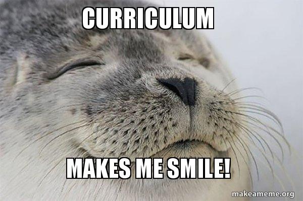 Curriculum makes me smile! - Satisfied Seal Meme Generator